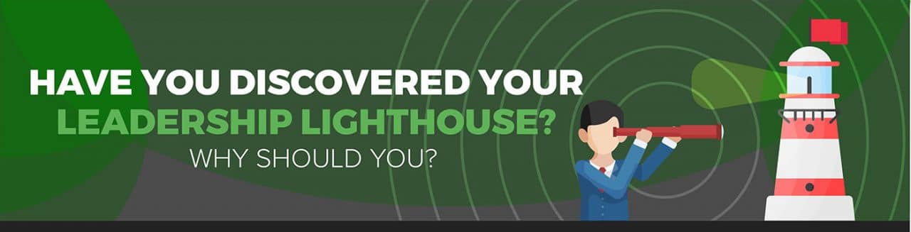 Have You Discovered Your Leadership Lighthouse? Why Should You? Deploy ...
