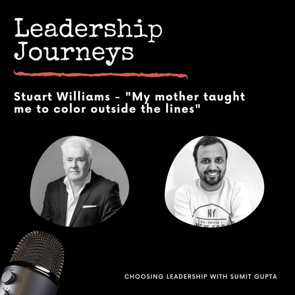 Leadership Journeys [04] – Stuart Williams – “My mother taught me to ...